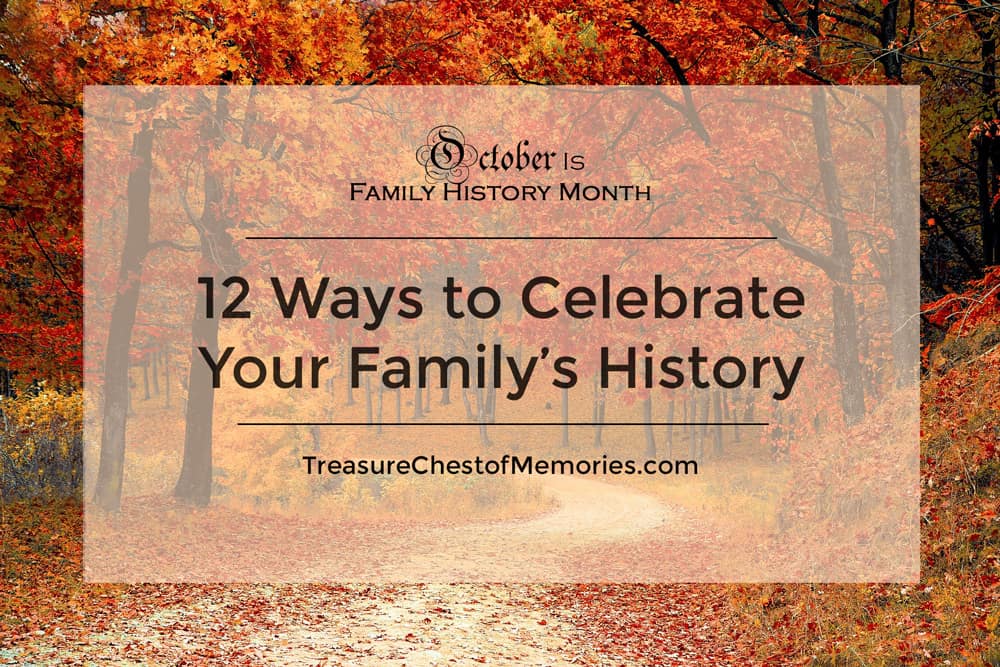 12 Ways to Celebrate Your Family’s History - Treasure Chest of Memories