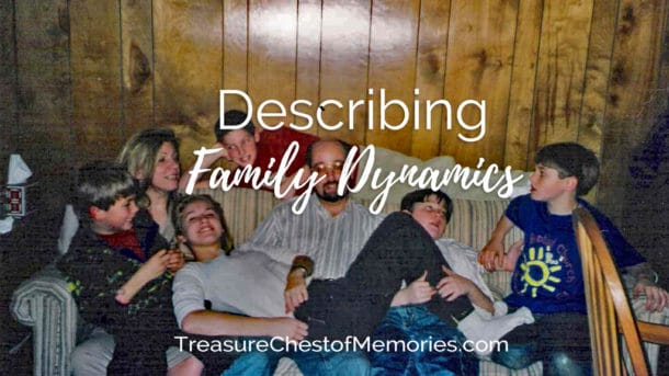 Describing Family Dynamics - Treasure Chest of Memories