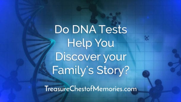 Do DNA Tests Help You Discover your Family's Story? - Treasure Chest of ...