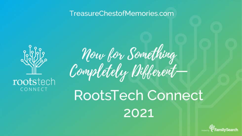 Now for something completely different— RootsTech Connect 2021 ...