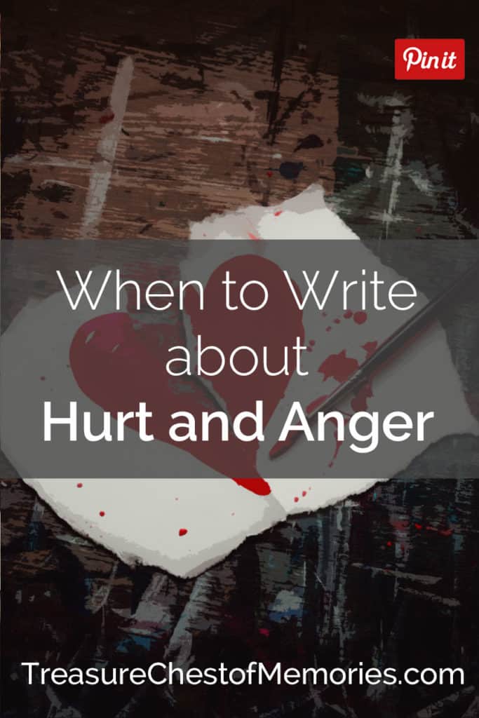 When to Write about Hurt and Anger - Treasure Chest of Memories